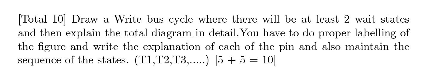 Solved (Total 10] Draw a Write bus cycle where there will be | Chegg.com