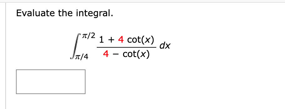 Solved Evaluate the integral. ∫π/4π/24−cot(x)1+4cot(x)dx | Chegg.com