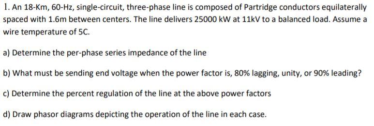 Solved 1. An 18-Km, 60-Hz, single-circuit, three-phase line | Chegg.com