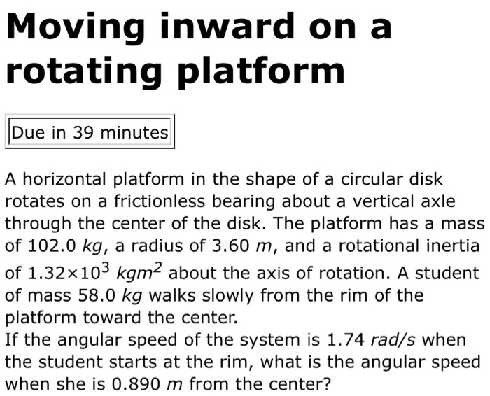 Solved Moving inward on a rotating platform |Due in 39 | Chegg.com