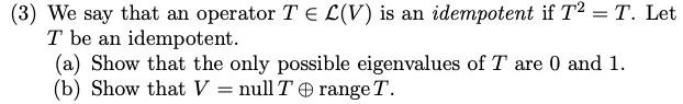 Solved (3) We say that an operator TEL(V) is an idempotent | Chegg.com
