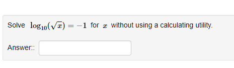 Solved Solve log10(x)=−1 for x without using a calculating | Chegg.com