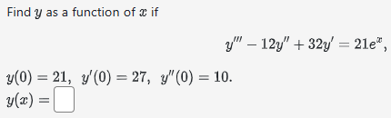 Solved Find y as a function of x if y′′′−12y′′+32y′=21ex | Chegg.com