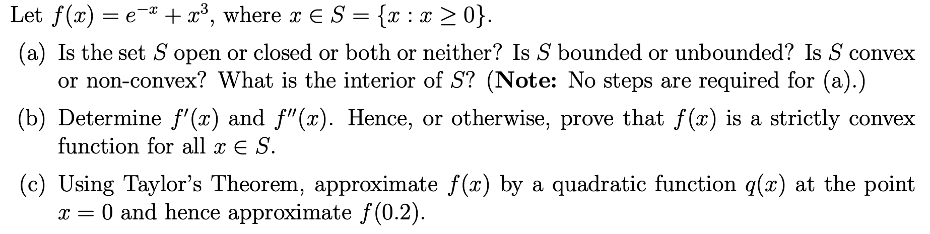 Solved Let f(x)=e−x+x3, where x∈S={x:x≥0}. (a) Is the set S | Chegg.com