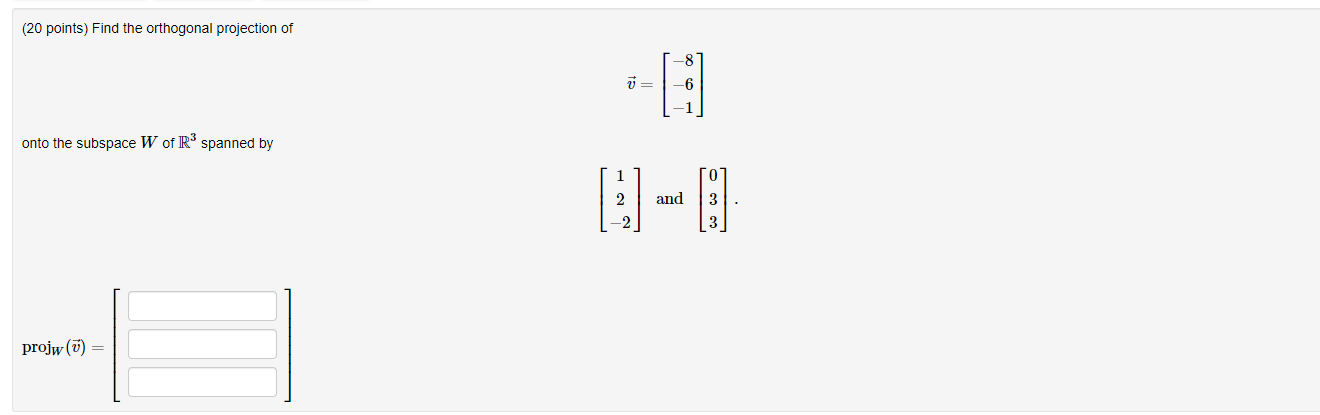 Solved (20 points) Find the orthogonal projection of | Chegg.com Solved (20 points) Find the orthogonal projection of | Chegg.com