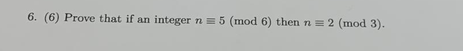 Solved 6. (6) Prove that if an integer n = 5 (mod 6) then n | Chegg.com