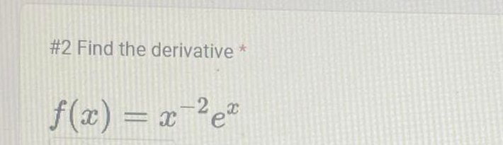 Solved \#2 Find the derivative * f(x)=x−2ex | Chegg.com