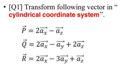 Solved [Q1] Transform following vector in “ cylindrical | Chegg.com