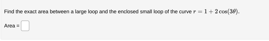 Solved Find the exact area between a large loop and the | Chegg.com