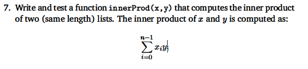 Solved 7. Write and test a function innerProd(x,y) that | Chegg.com Solved 7. Write and test a function innerProd(x,y) that | Chegg.com