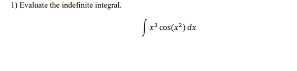 Solved 1) Evaluate the indefinite integral. | x* cos(x2) dx | Chegg.com