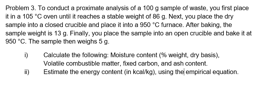 Solved Problem 3. To conduct a proximate analysis of a 100 g | Chegg.com