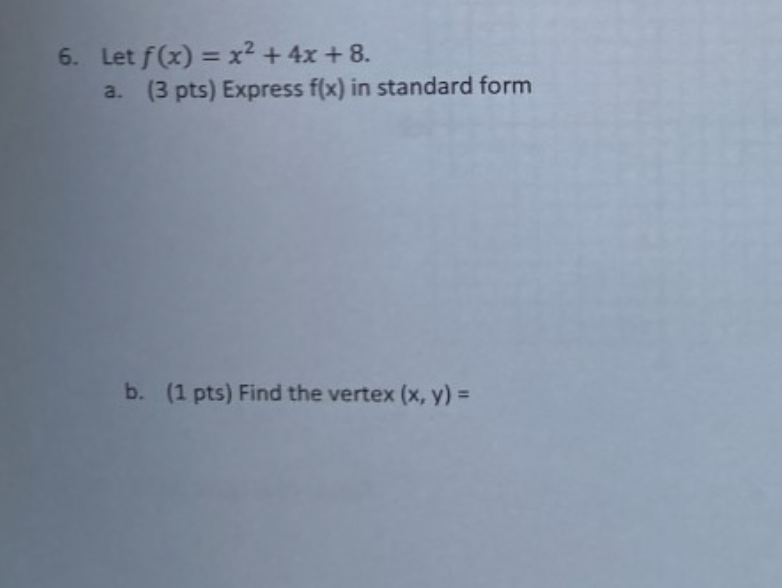 Solved = 6. Let f(x) = x2 + 4x + 8. a. (3 pts) Express f(x) | Chegg.com