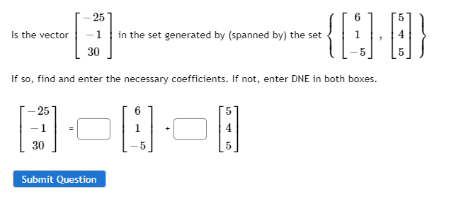 Solved -25 6 Is the vector in the set generated by (spanned | Chegg.com