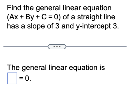 Solved Find the general linear equation (Ax+By+C=0) of a | Chegg.com