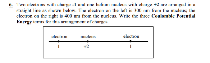 Solved 6. Two electrons with charge -1 and one helium | Chegg.com