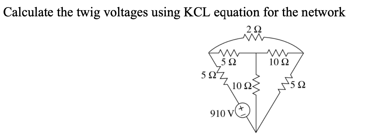 Solved Calculate the twig voltages using KCL equation for | Chegg.com