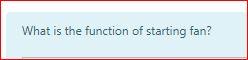 Solved What is the function of starting fan? | Chegg.com