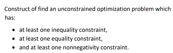 Solved Construct of find an unconstrained optimization | Chegg.com