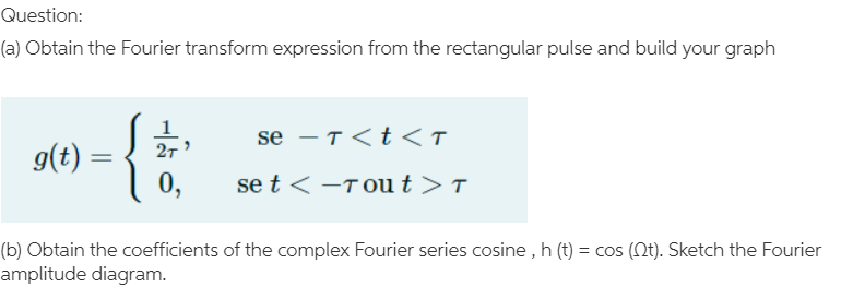 Solved Question: (a) Obtain the Fourier transform expression | Chegg.com