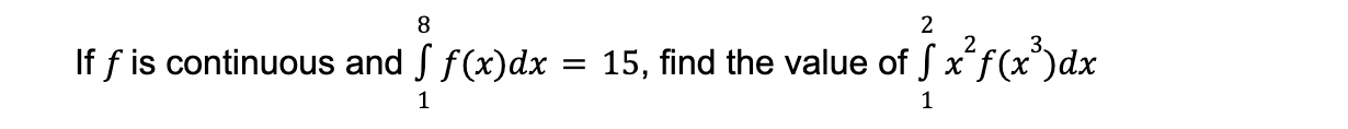 Solved If f is continuous and ∫18f(x)dx=15, find the value | Chegg.com