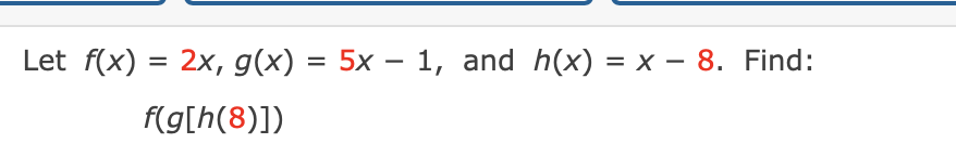 Solved Let f(x) = 2x, g(x) = 5x − 1, and h(x) = x - 8. Find: | Chegg.com