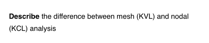 Solved Describe the difference between mesh (KVL) and nodal | Chegg.com