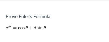 Solved Prove Euler's Formula: ej = cos 0 + jsin | Chegg.com