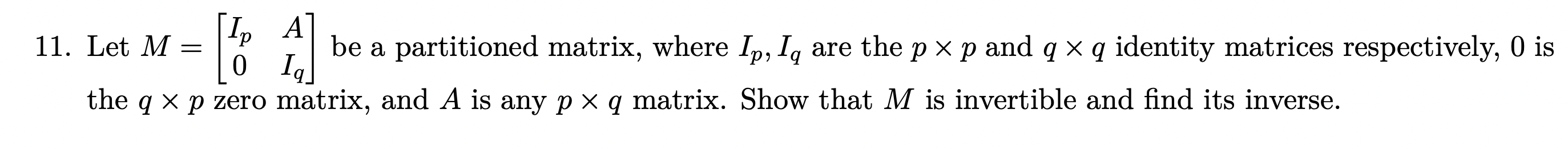 Solved 11. Let M=[Ip0AIq] be a partitioned matrix, where | Chegg.com
