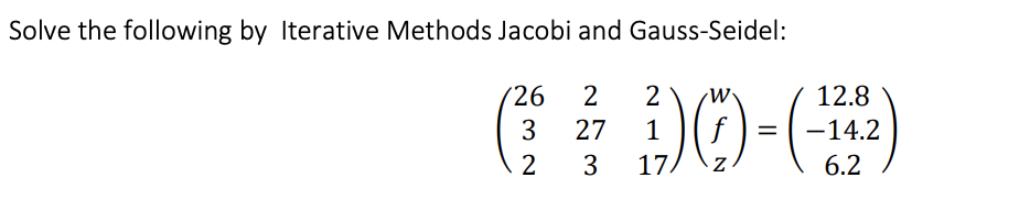 Solved Solve the following by Iterative Methods Jacobi and | Chegg.com