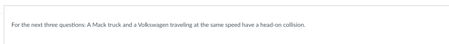 Solved For The Next Three Questions A Mack Truck And A Chegg