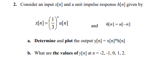 Solved 2. Consider an input x[n] and a unit impulse response | Chegg.com