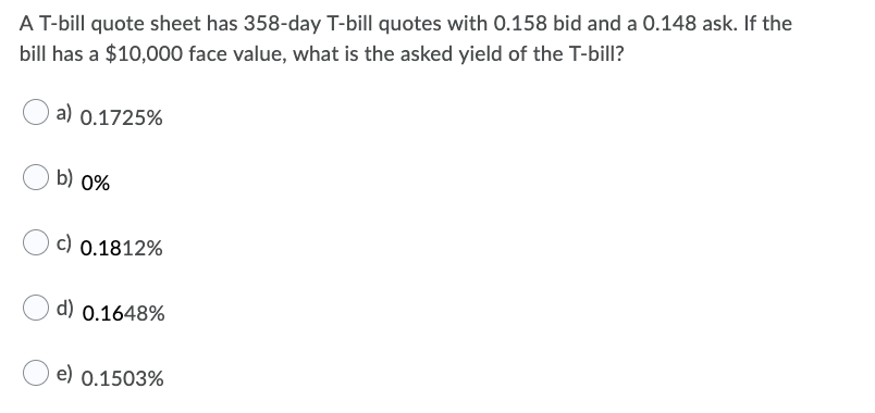 Solved A T-bill quote sheet has 358-day T-bill quotes with | Chegg.com