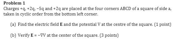 Problem 1 Charges +q,+2q,−5q and +2q are placed at | Chegg.com