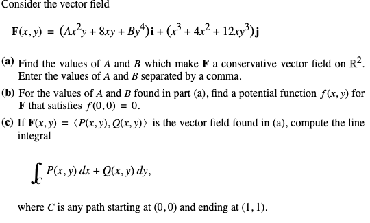 Solved Consider the vector field F(x,y) = (Axy + 8xy + By4)i | Chegg.com