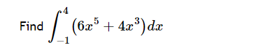 Solved Find ∫-14(6x5+4x3)dx | Chegg.com