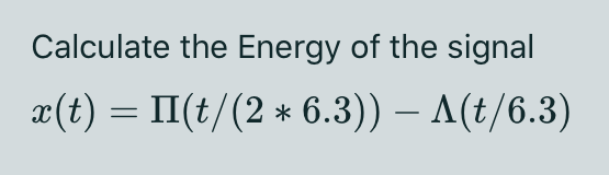 Solved Calculate the Energy of the signal æ(t) = II(t/(2* | Chegg.com
