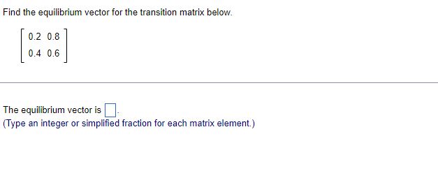 Solved Find the equilibrium vector for the transition matrix | Chegg.com