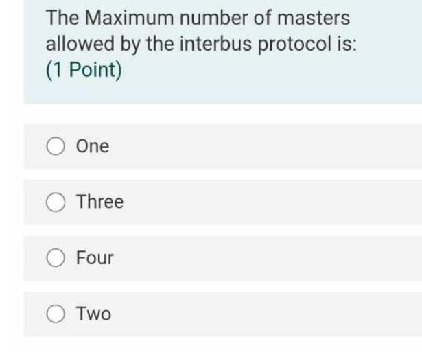 Solved The Maximum number of masters allowed by the interbus | Chegg.com