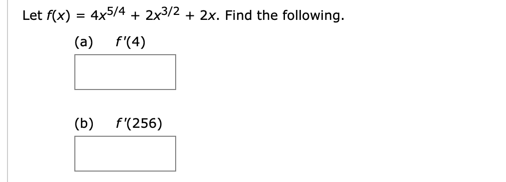 Solved Let f(x) = 4x5/4 + 2x3/2 + 2x. Find the following. | Chegg.com