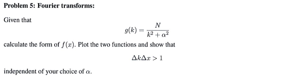 Solved Problem 5: Fourier transforms: Given that g(k)=k2+α2N | Chegg.com