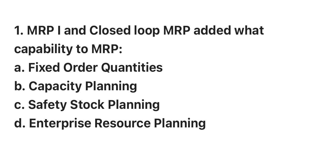 Solved 1. MRP I and Closed loop MRP added what capability to | Chegg.com