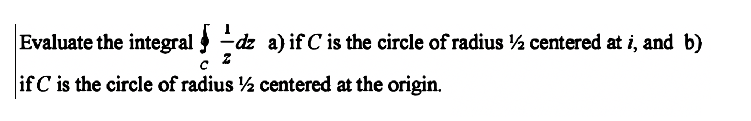 Solved Evaluate the integral ∮cz1dz a) if C is the circle of | Chegg.com