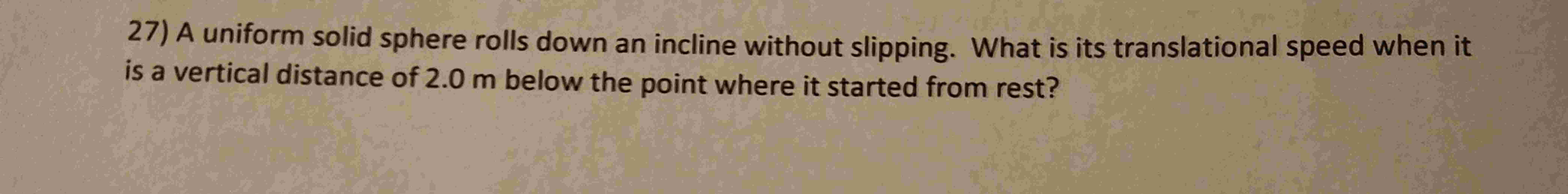 Solved 27) ﻿A uniform solid sphere rolls down an incline | Chegg.com