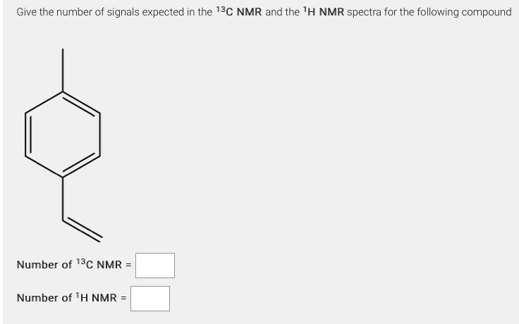 Solved Give the number of signals expected in the 13C NMR | Chegg.com
