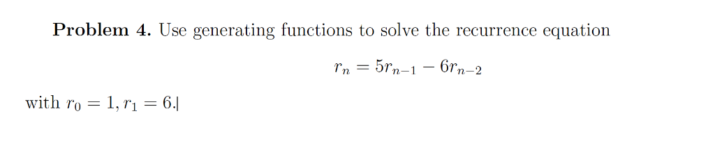 Solved Problem 4. Use generating functions to solve the | Chegg.com