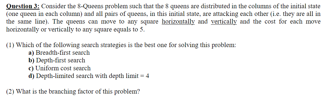 Solved Question 3: Consider the 8-Queens problem such that | Chegg.com Solved Question 3: Consider the 8-Queens problem such that | Chegg.com