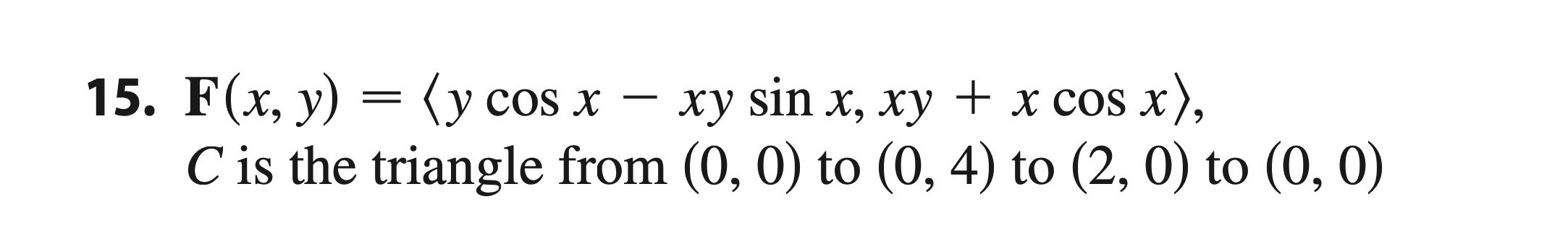 Solved F(x,y)=(ycosx-xysinx, xy+xcosx),C is ﻿the triangle | Chegg.com