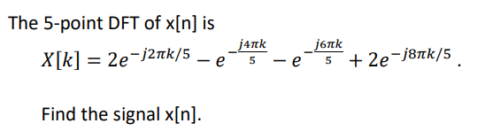 Solved The 5-point DFT of x[n] is j4tk X[k] = 2e-j2tk/5 — е | Chegg.com