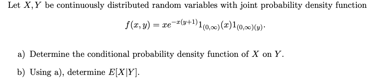 Solved f(x,y)=xe−x(y+1)1(0,∞)(x)1(0,∞)(y) a) Determine the | Chegg.com